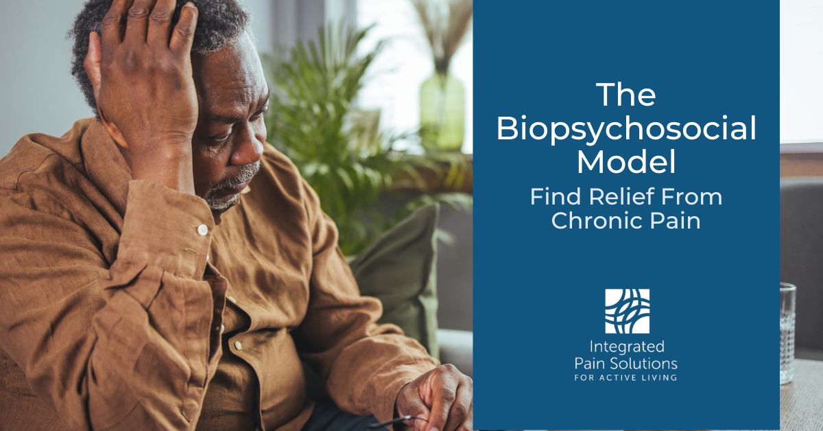 The Biopsychosocial Model: Find Relief From Chronic Pain